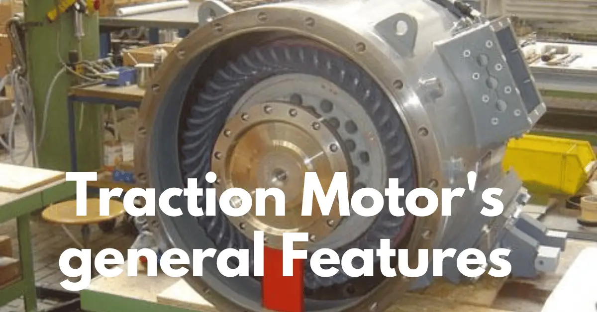 General Features of Traction Motors: Mechanical & Electrical